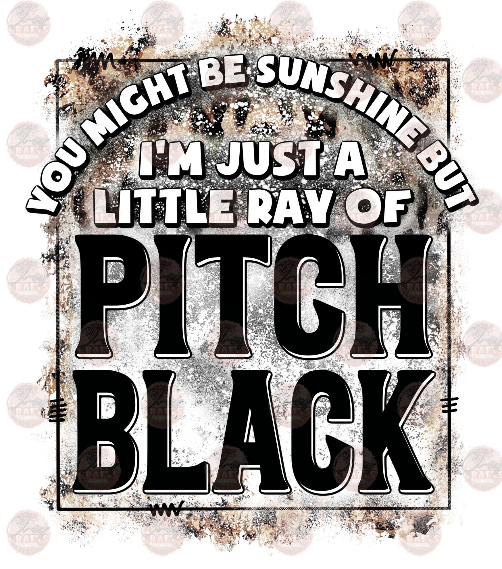 You May Be Sunshine But I'm Pitch Black Transfer – Classy Crafts