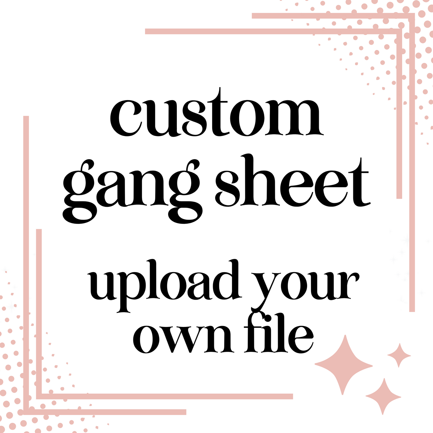 Custom Gang Sheet - UPLOAD YOUR GANG SHEET – Classy Crafts