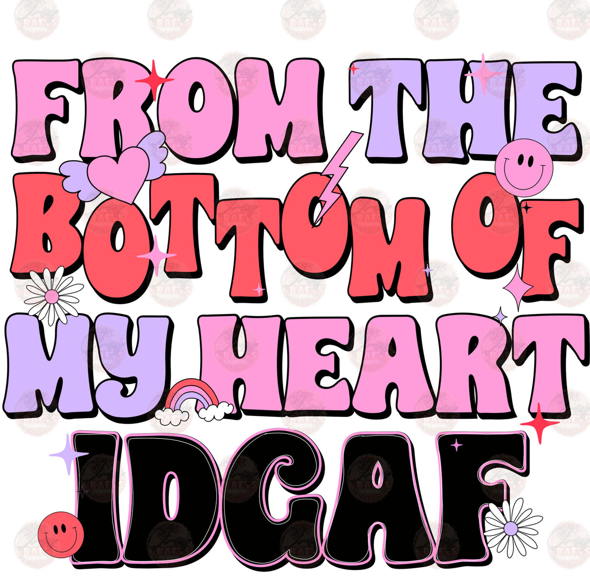 From The Bottom Of My Heart IDGAF Transfer – Classy Crafts