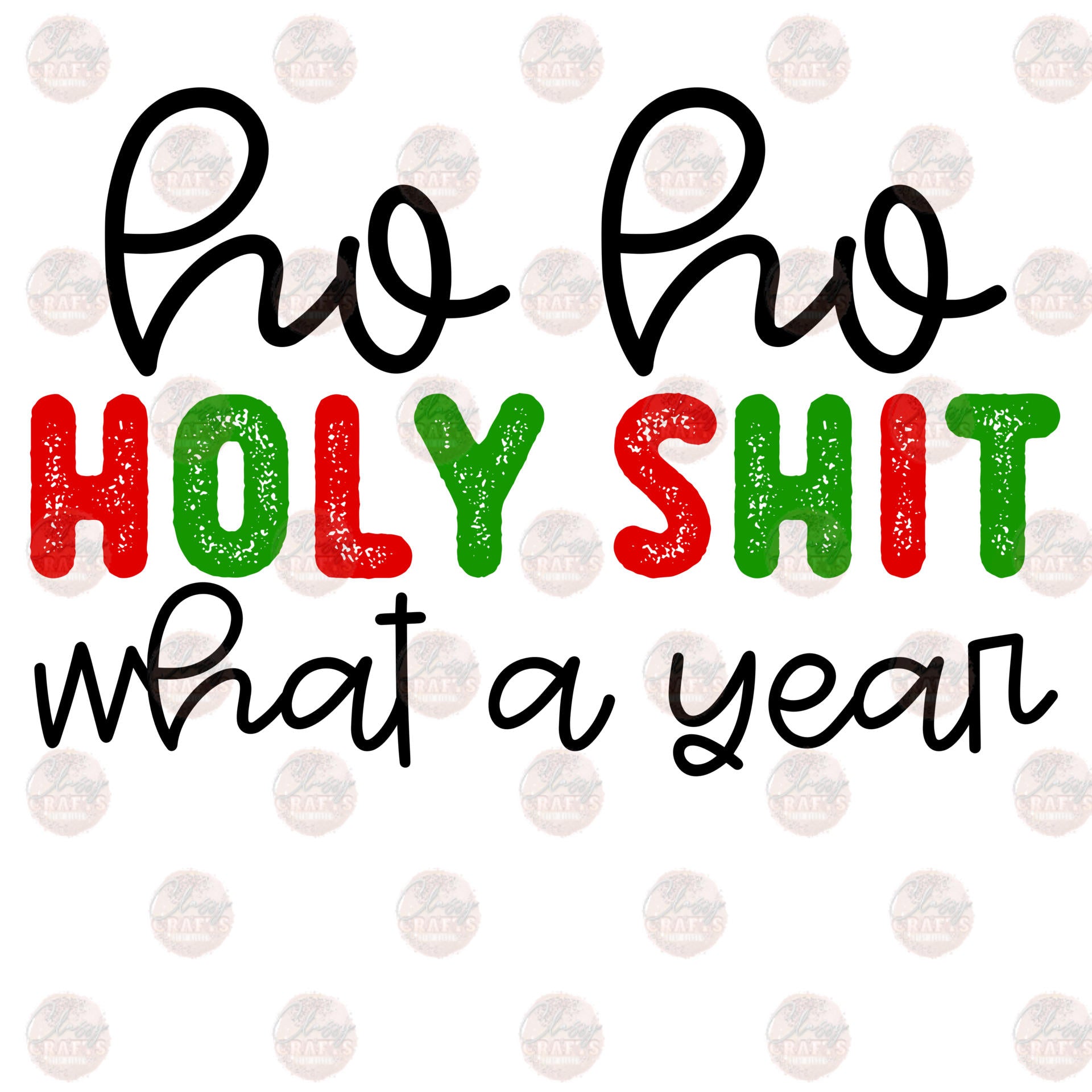 Ho Ho Holy Shit Color - Sublimation Transfer – Classy Crafts
