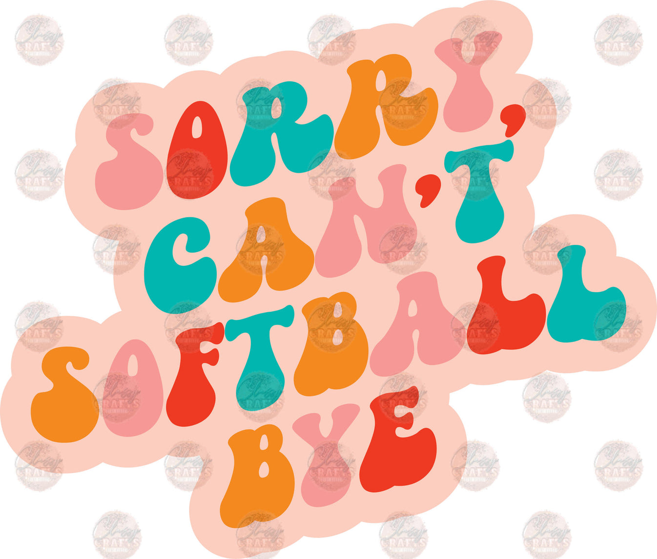 Sorry Can't Softball Bye Transfer – Classy Crafts